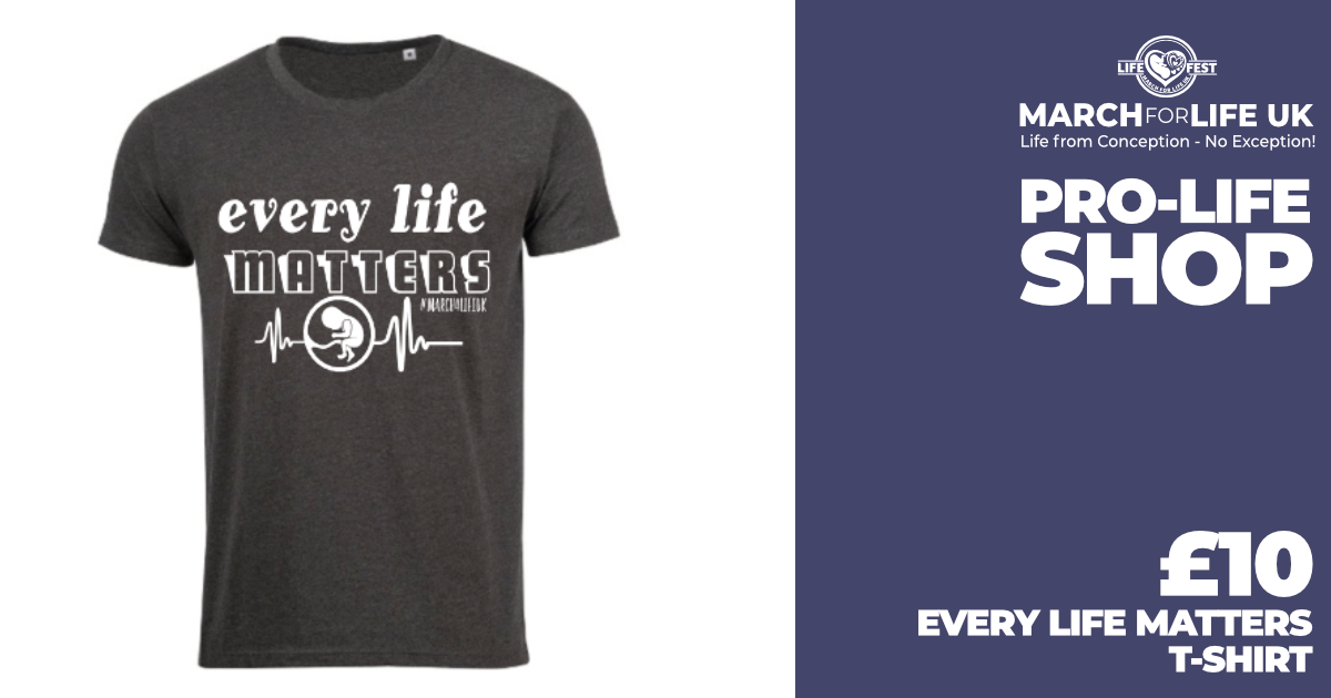 EVERY LIFE MATTERS T-SHIRT - March for Life UK